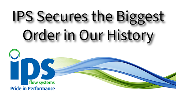IPS Flow Systems Secures Largest Order in Company History